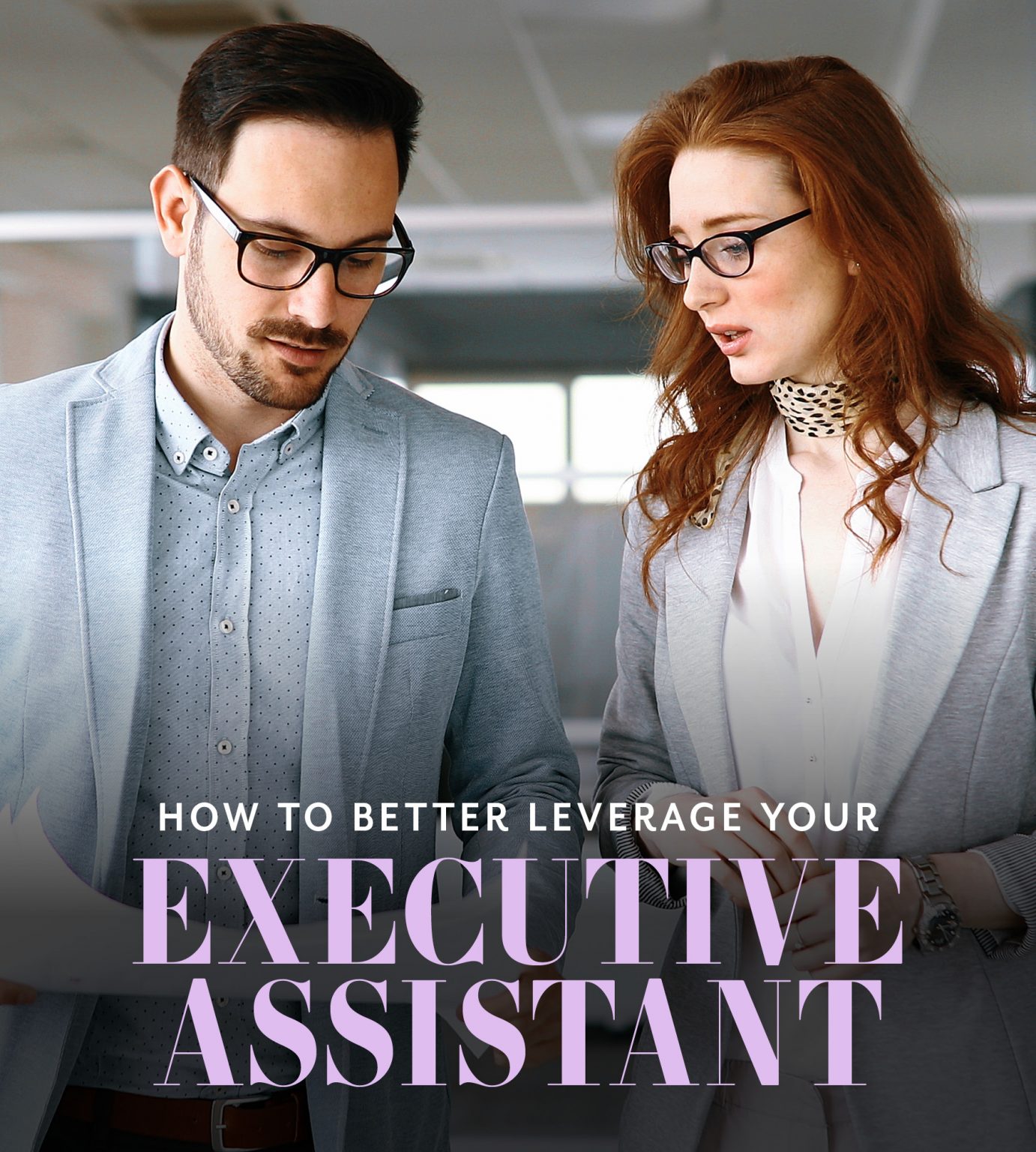 How to Better Leverage Your Executive Assistant – Global