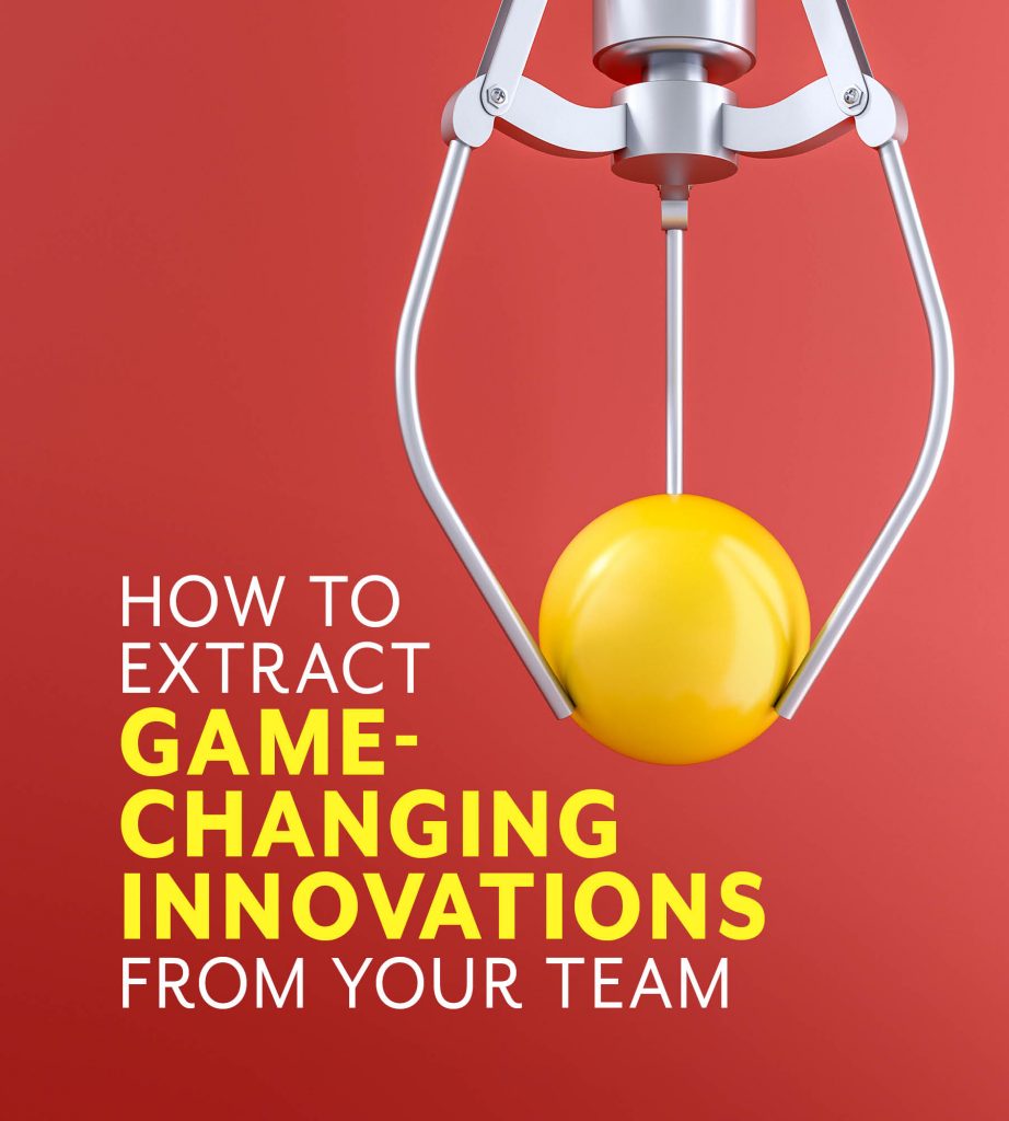 How to Extract Game-Changing Innovations from Your Team – Global