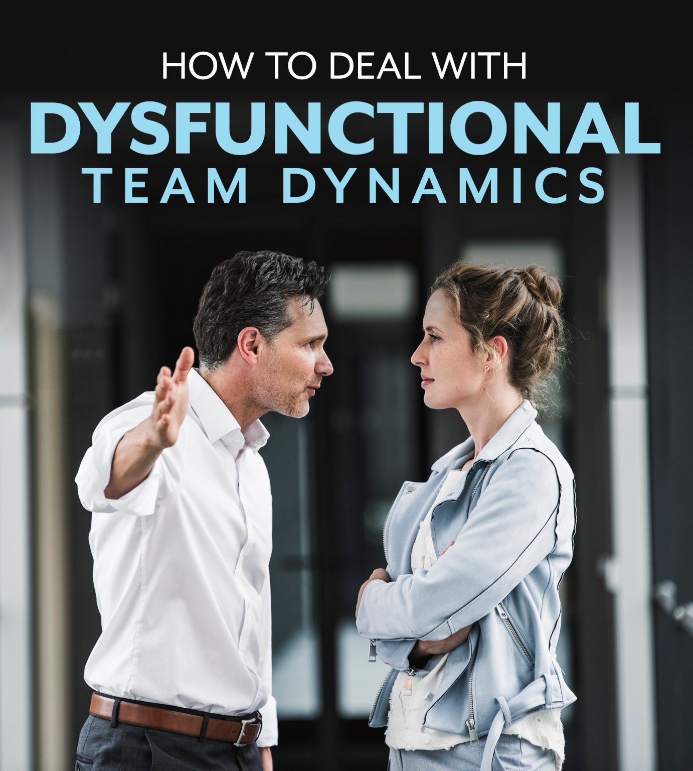 How to Deal with Dysfunctional Team Dynamics – Global