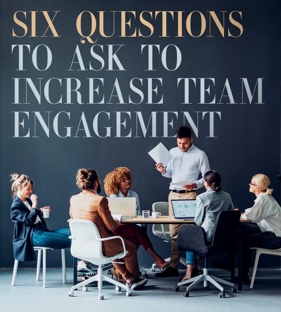 Six Questions To Ask To Increase Team Engagement – Global