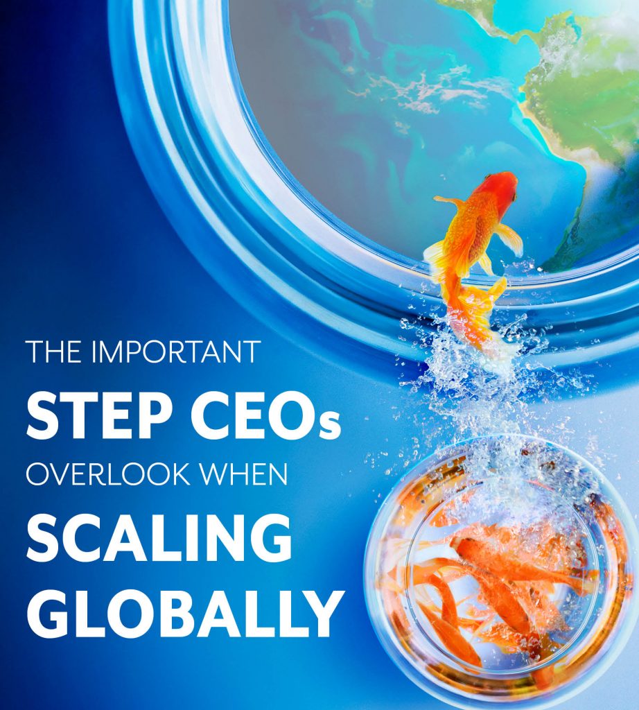 The Important Step CEOs Overlook when Scaling Globally – Global
