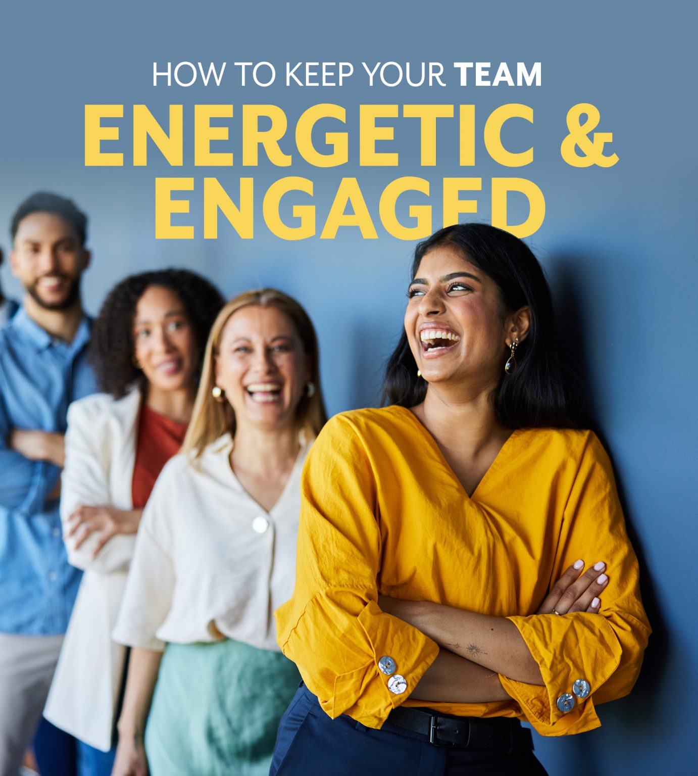 How to Keep Your Team Energetic and Engaged – Global