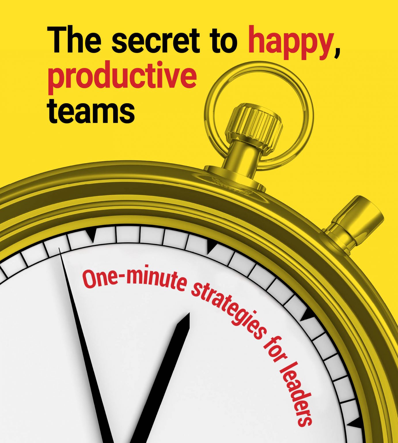 The secret to happy, productive teams: One-minute strategies for ...