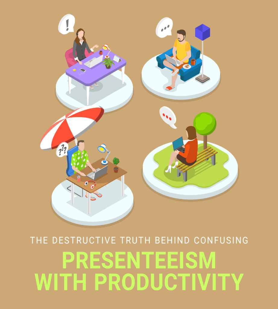 The destructive truth behind confusing presenteeism with productivity ...